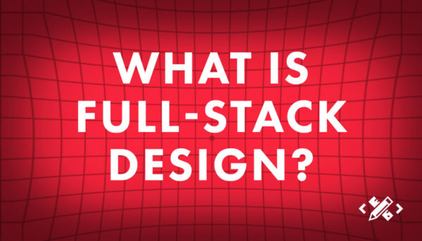 What is Full-Stack Design? | Flatiron School